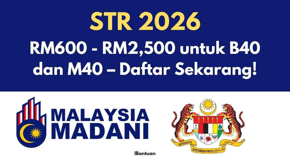 STR 2026: RM600 - RM2,500 untuk B40 dan M40 – Daftar Sekarang!