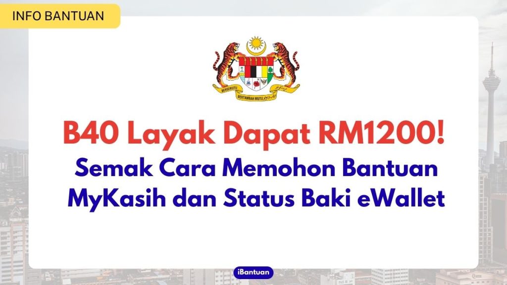 B40 Layak Dapat RM1200! Semak Cara Memohon Bantuan MyKasih dan Status ...