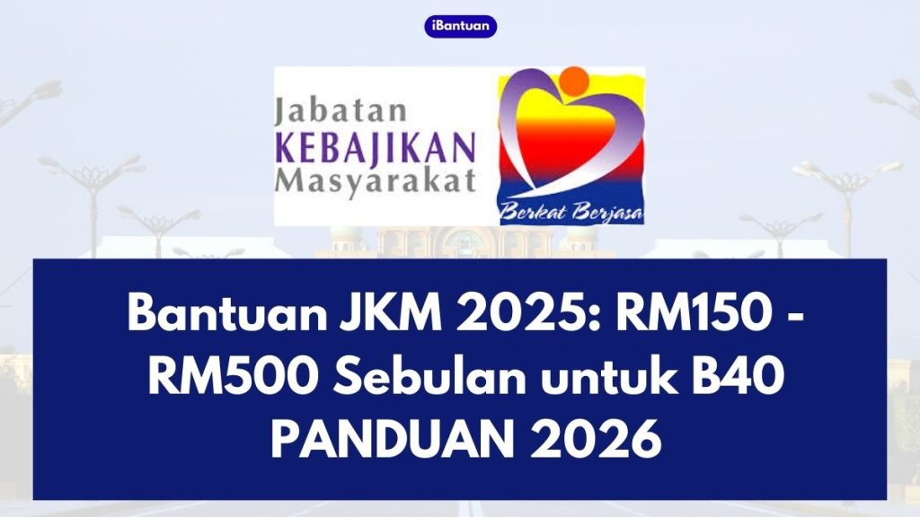 Bantuan JKM 2025: RM150 hingga RM500 Sebulan untuk Keluarga B40 ...
